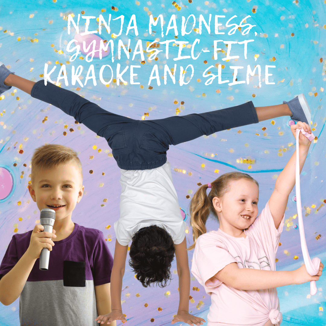 NINJA MADNESS, GYMNASTIC-FIT, KARAOKE AND SLIME MAKING - The AB Kids